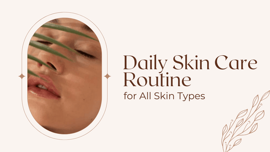Daily Skin Care Routine for All Skin Types