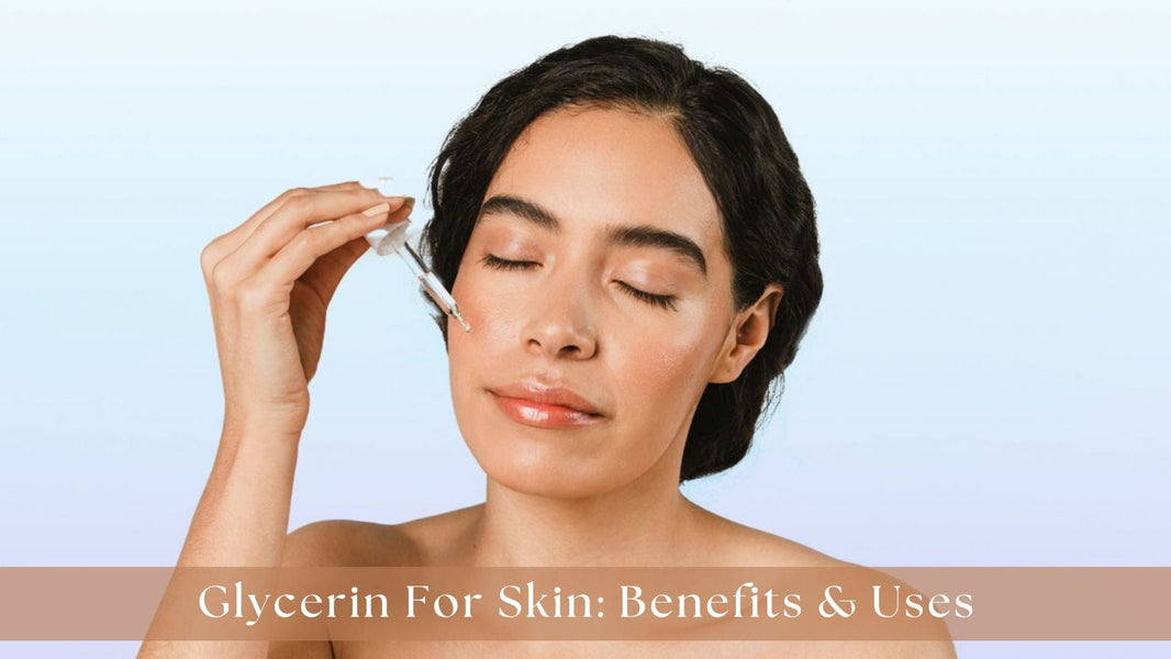 Glycerin For Skin: Benefits and Uses in Skincare